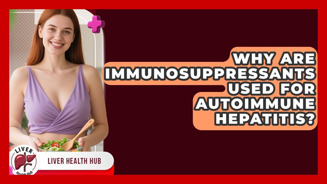 Why Are Immunosuppressants Used For Autoimmune Hepatitis? - Liver ...