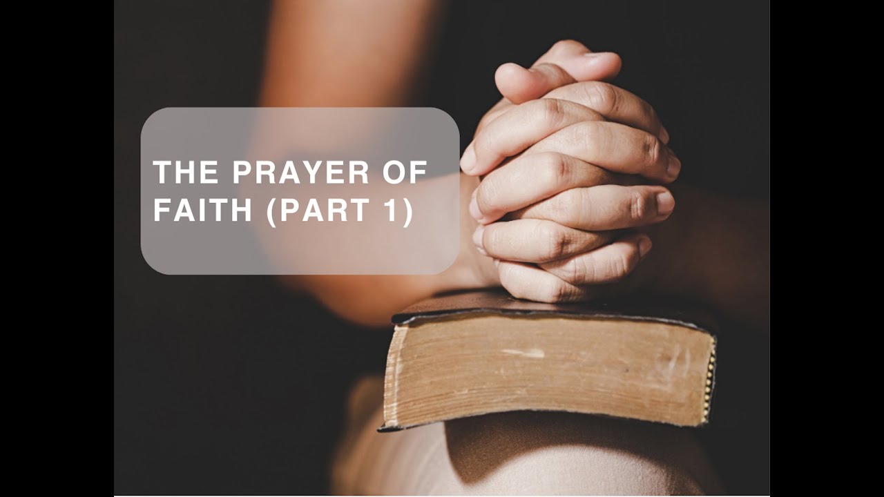 The Prayer of Faith (Part 1) - YouTube