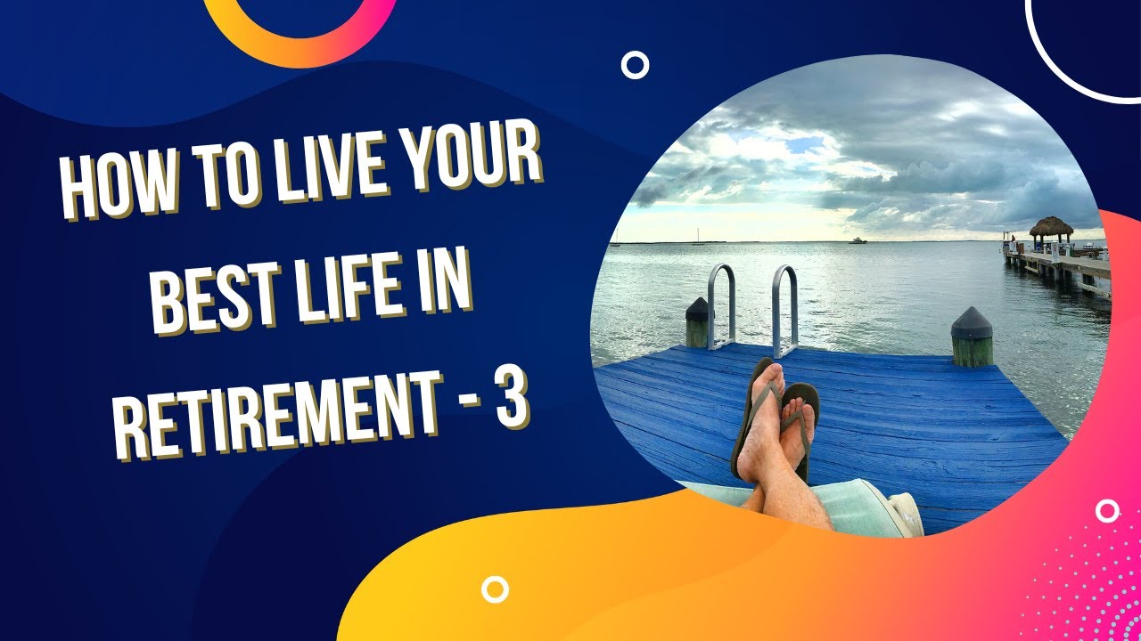 How To Live Your Best Life In Retirement 3 - YouTube