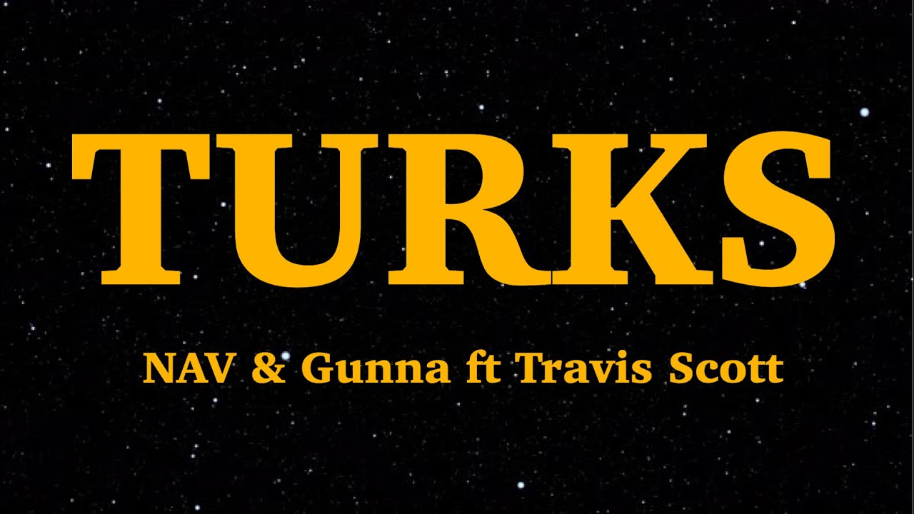 NAV & Gunna - Turks (Lyrics) ft Travis Scott | We Are Lyrics - YouTube