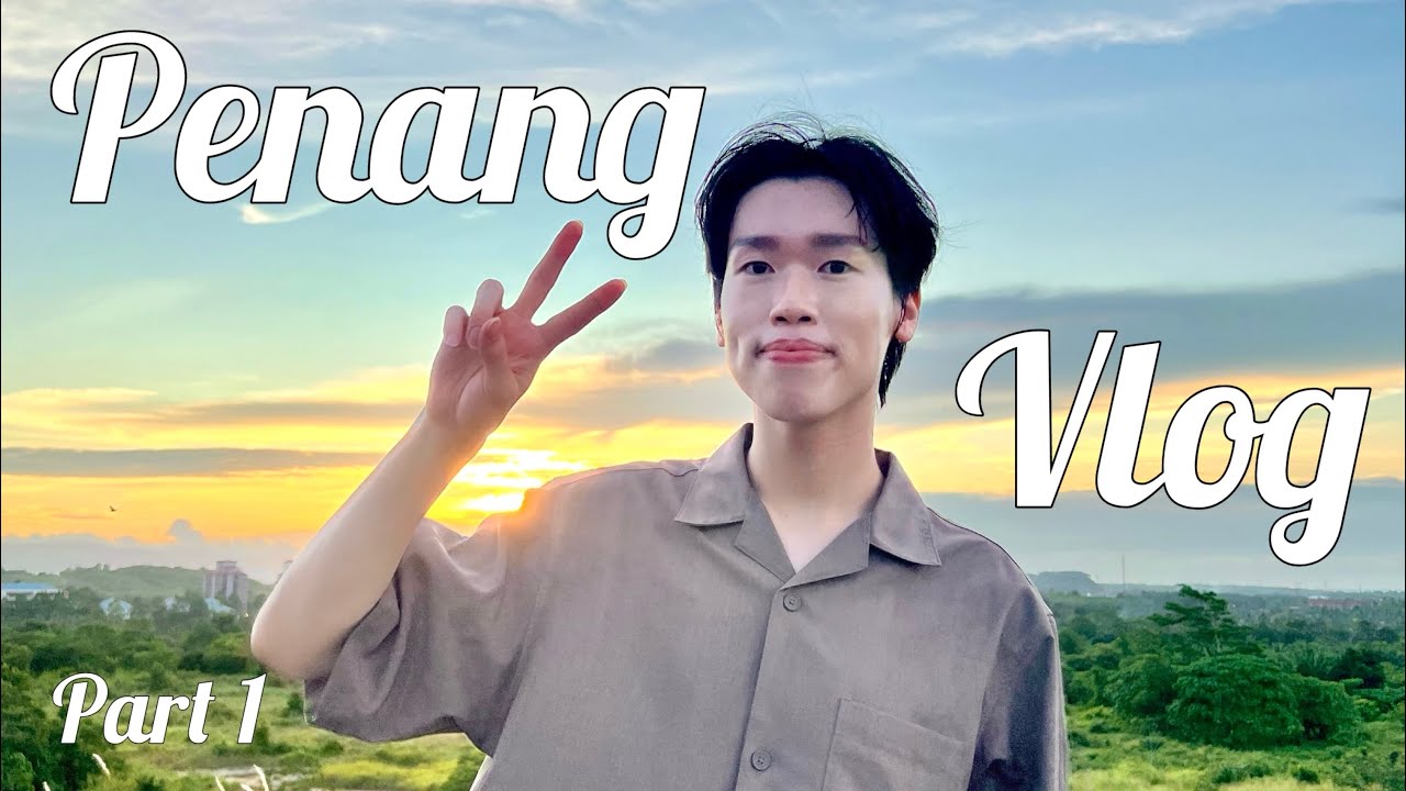 Penang Vlog (part one): Day 1 & 2 in the mainland, hanging out with ...