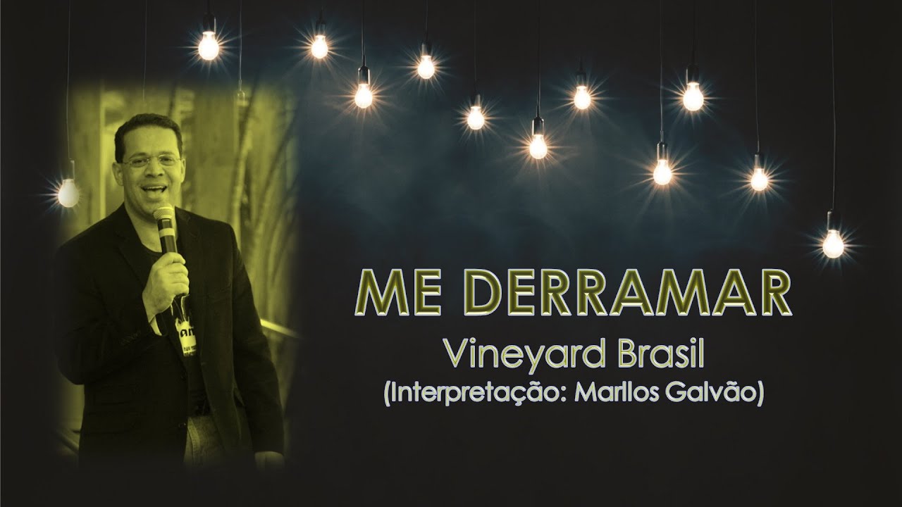 ME DERRAMAR - Vineyard Brasil (Interpretação: Marllos Galvão) - YouTube