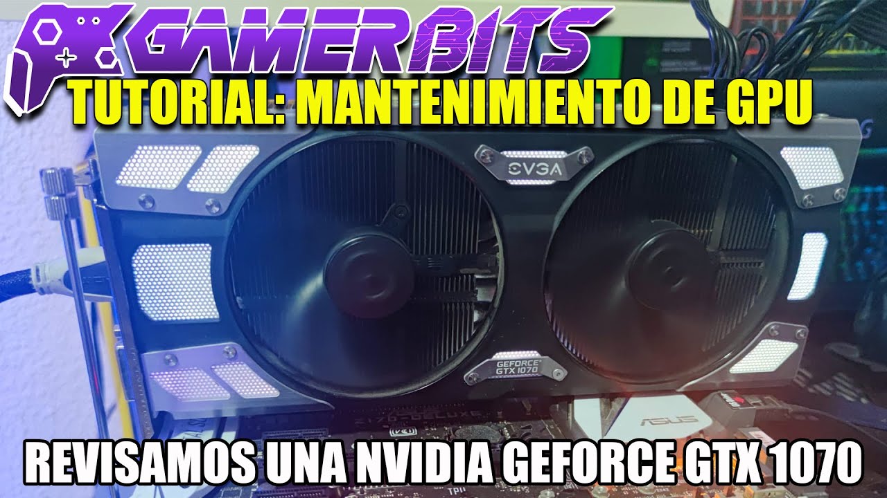 Tutorial: Mantenimiento de una GPU "Revisando una GTX 1070 de EVGA ...
