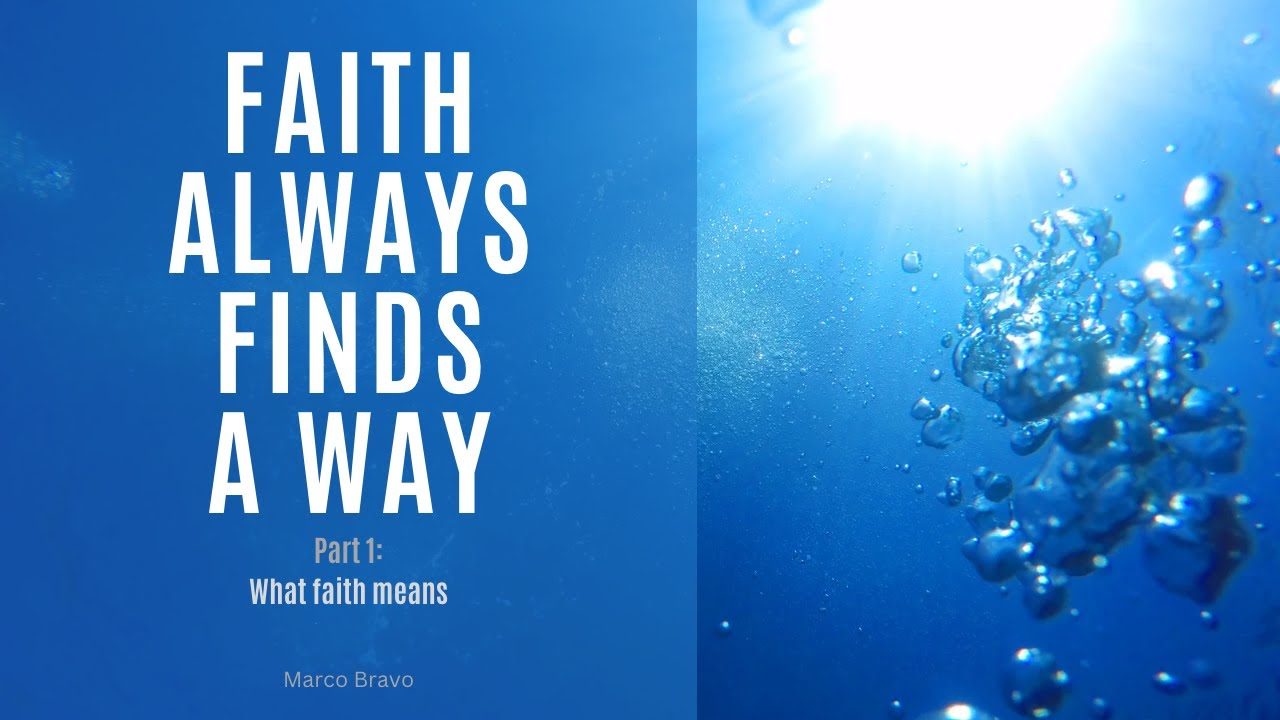 Faith Always Finds A Way - Part 1: What Faith Means | Marco Bravo - YouTube