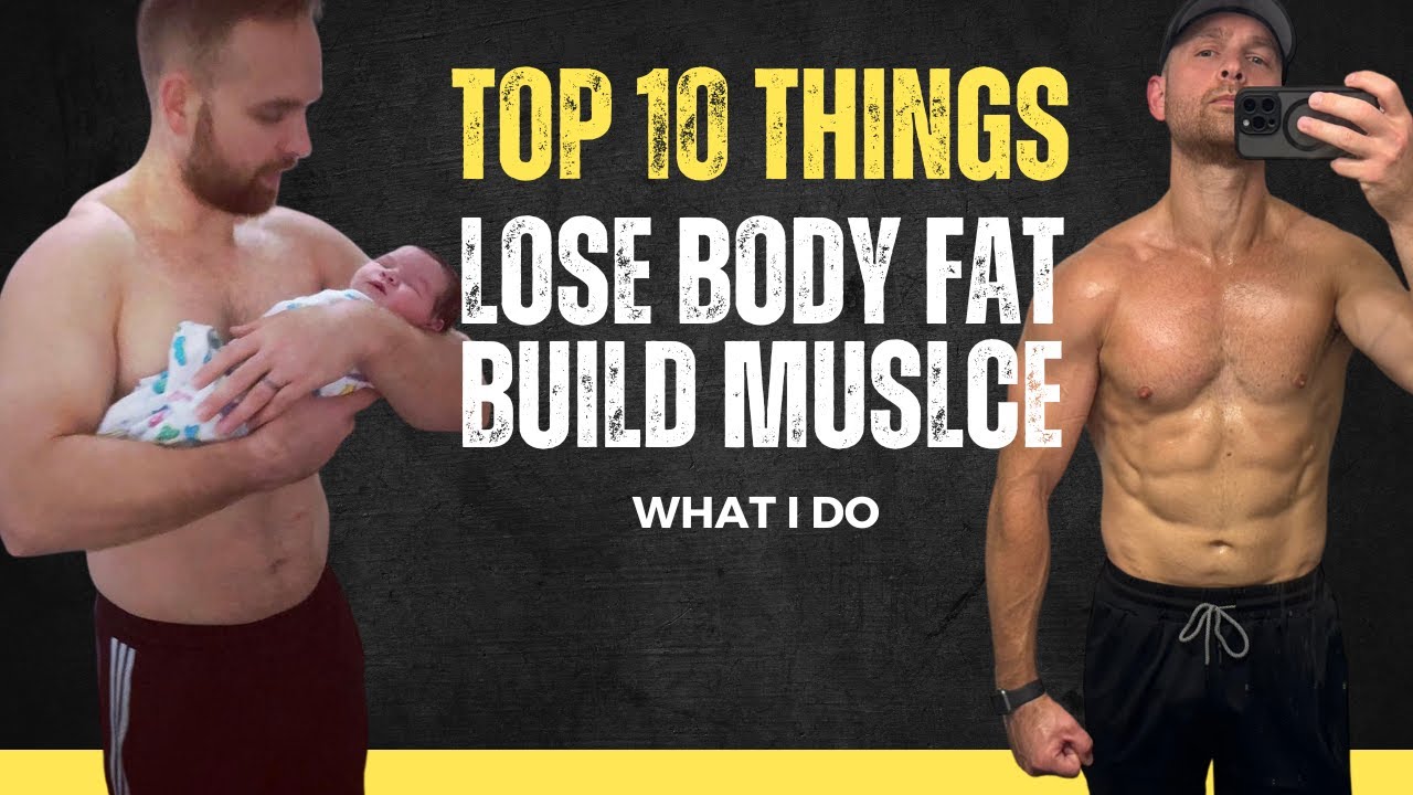 Top 10 things I do to lose body fat and build muscle! - YouTube