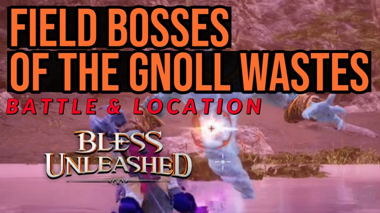 BLESS UNLEASHED | Field Bosses of the Gnoll Wastes | Battle & Location ...