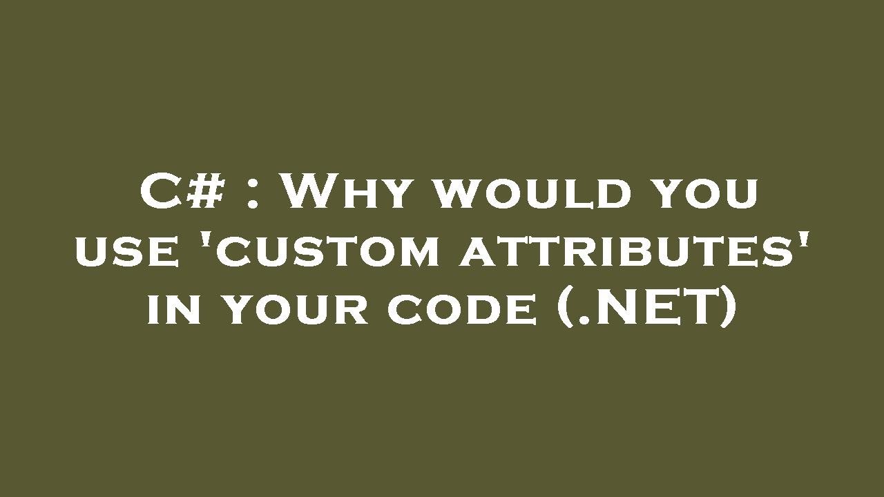 C# : Why would you use 'custom attributes' in your code (.NET) - YouTube