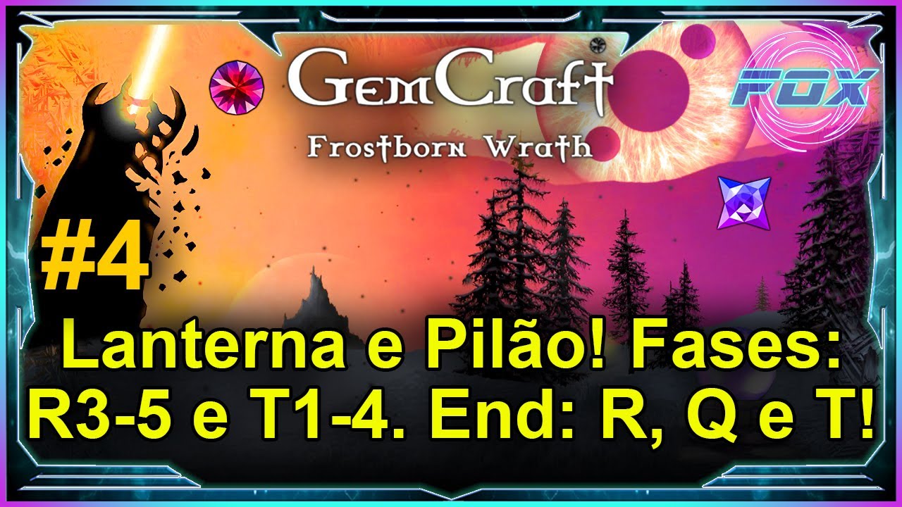 #4 Lanterna e Pilão! Fases: R3-5 e T1-4. End: R, Q e T! - GemCraft ...
