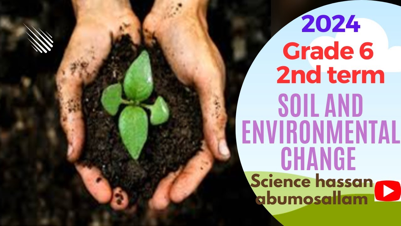 Soil and Environmental Change Grade 6 Second Term 2024 Unit 4 Concept 2 ...