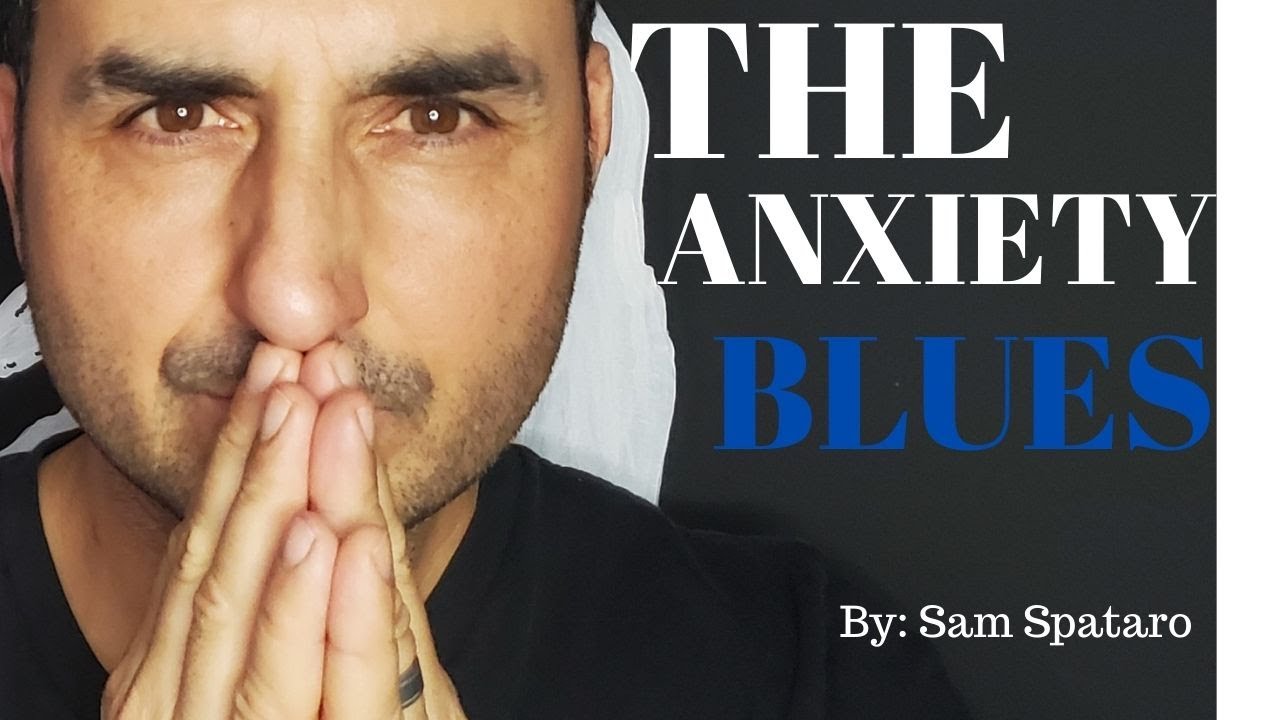 How To Deal With ANXIETY Blues (Sammy Spataro) - YouTube