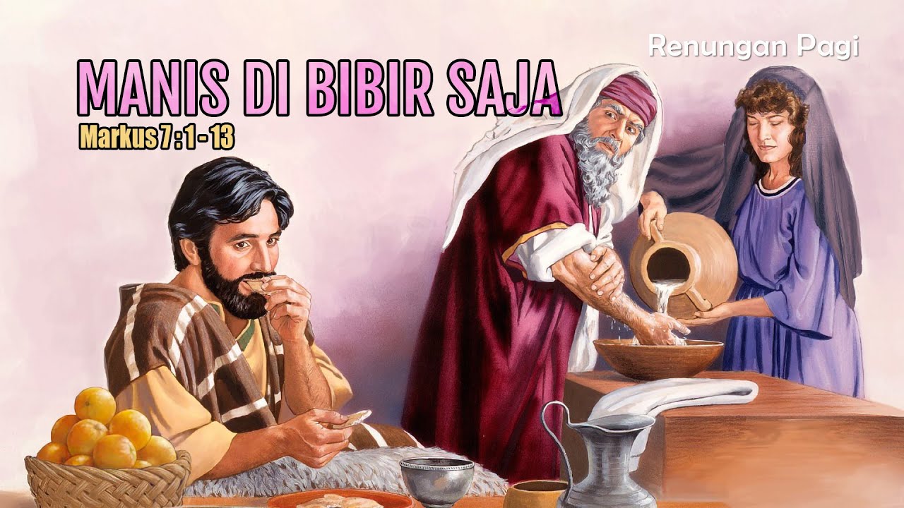 MANIS DI BIBIR SAJA - RENUNGAN PAGI - MARKUS 7 : 1 - 13 - YouTube