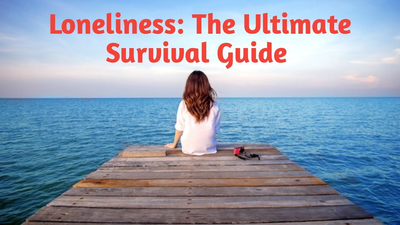 Loneliness: The Ultimate Survival Guide - YouTube