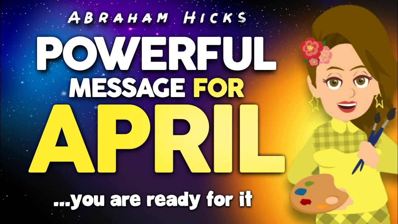 Powerful Message For April - Abraham Hicks 2024 - YouTube