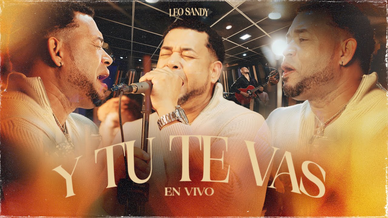 Leo Sandy - Y TU TE VAS (Video oficial en vivo) - YouTube
