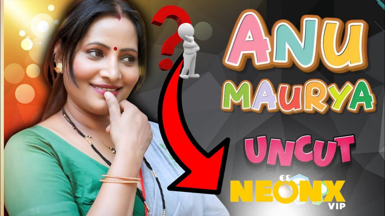 Anu Mourya Uncut/ Neon x ott/ Kya Sach me Uncut Aa gaya / Bumper update ...