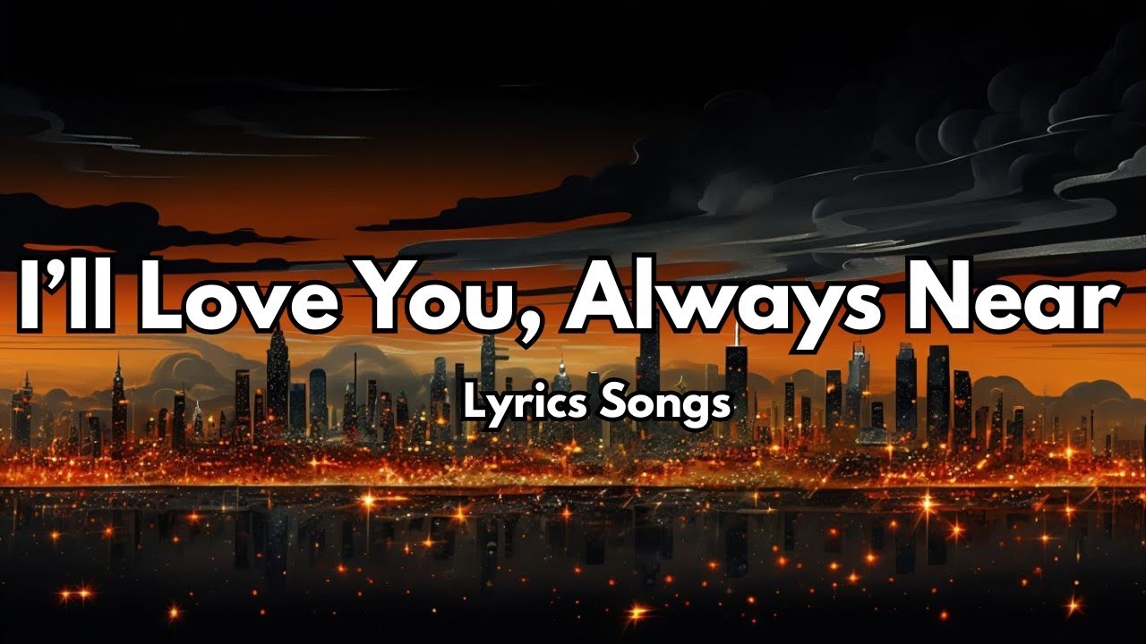 I’ll Love You, Always Near💋 English (Lyrics) New Beautiful Romantic ...