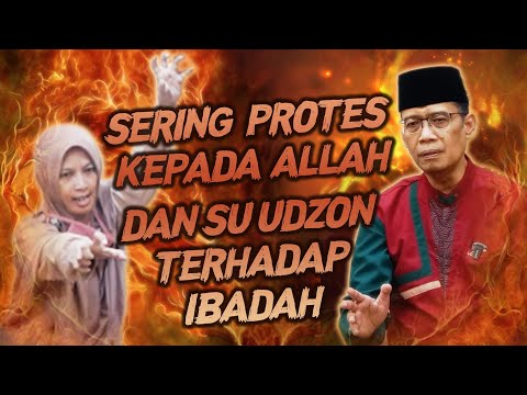 SERING PROTES KEPADA ALLAH DAN SU'UDZON TENTANG IBADAH