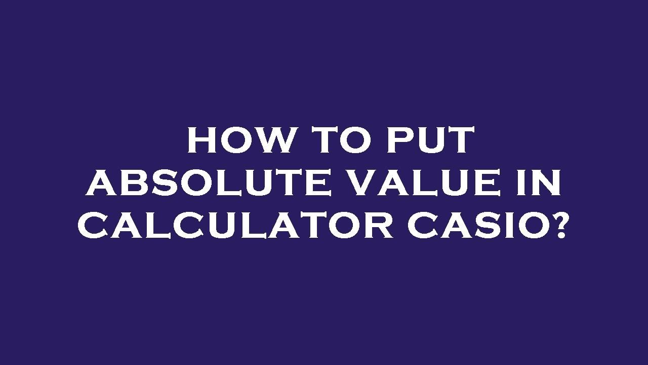 How To Put Absolute Value In Calculator Casio YouTube