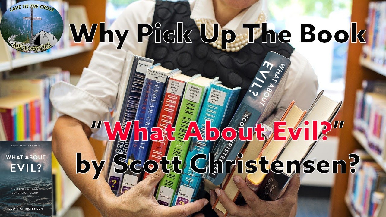 Why Pick Up The Book "What About Evil?" by Scott Christensen? - YouTube