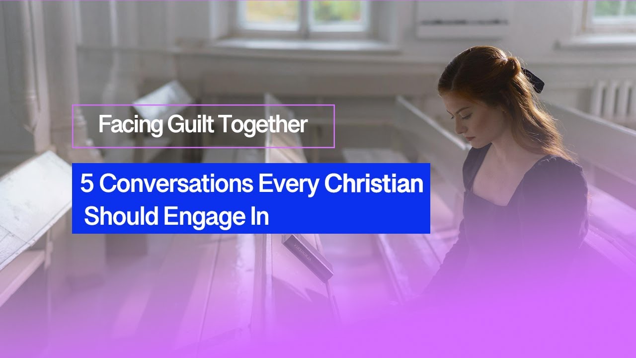 Facing Guilt Together : 5 Conversations Every Christian Should Engage ...