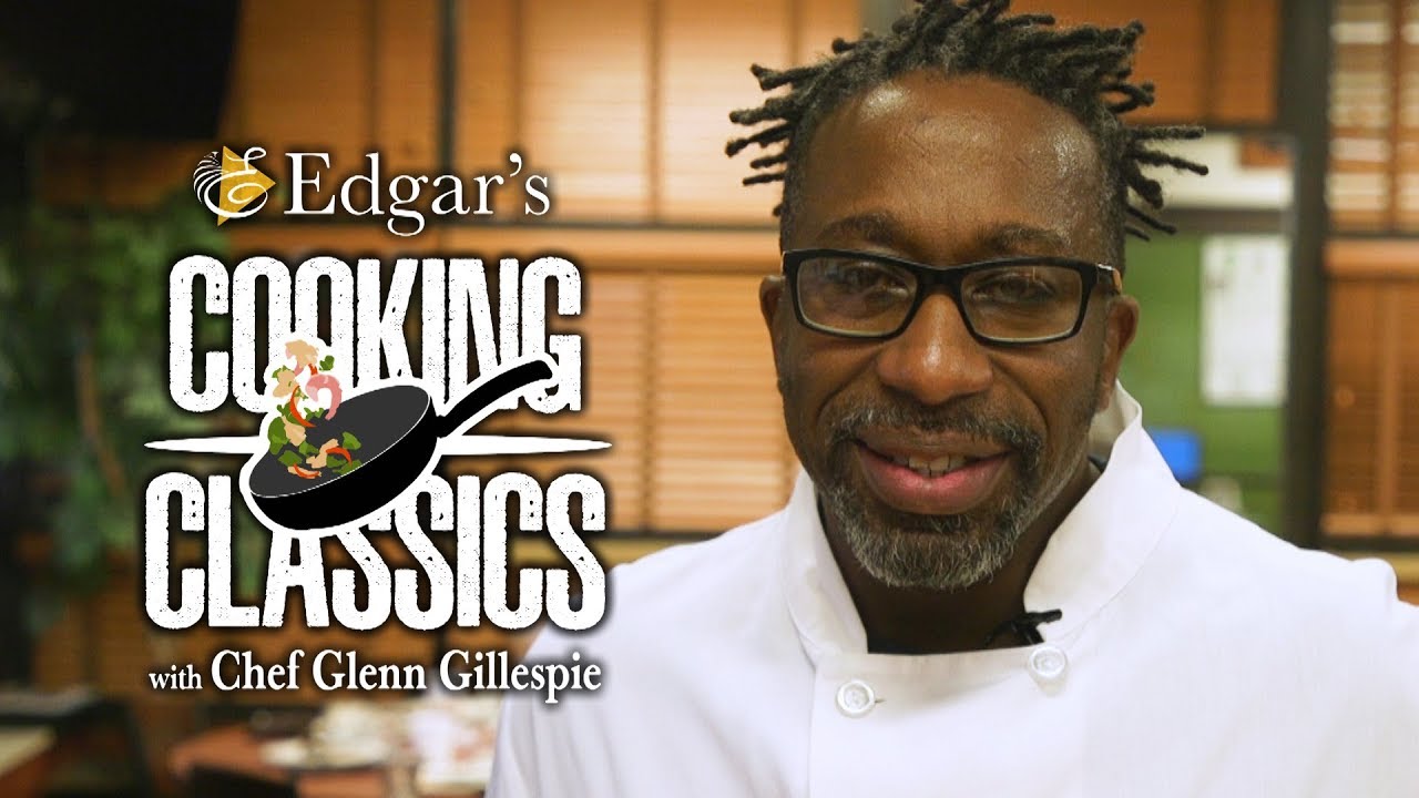 Edgar's Cooking Classics with Chef Glen Gillespie - YouTube