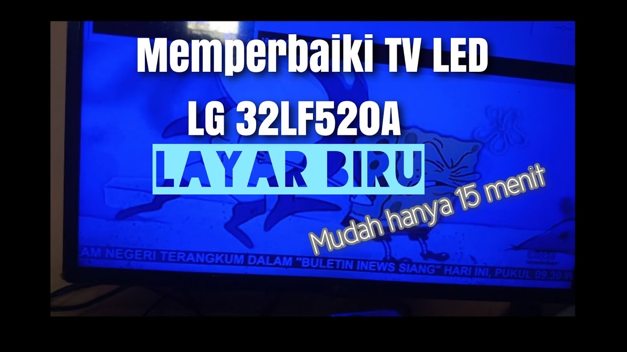 MEMPERBAIKI TV LED LAYAR BIRU MUDAH! HANYA 15 MENIT (LG 32LF520A) - YouTube