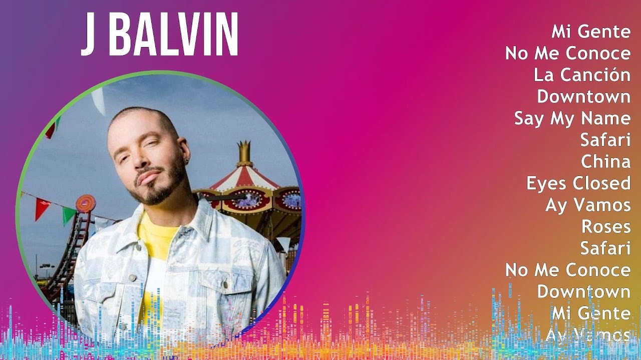 J Balvin 2024 MIX Grandes Exitos - Mi Gente, No Me Conoce, La Canción ...