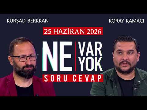 Ne Var Ne Yok 25 Haziran 2026 / Kürşad Berkkan - Koray Kamacı
