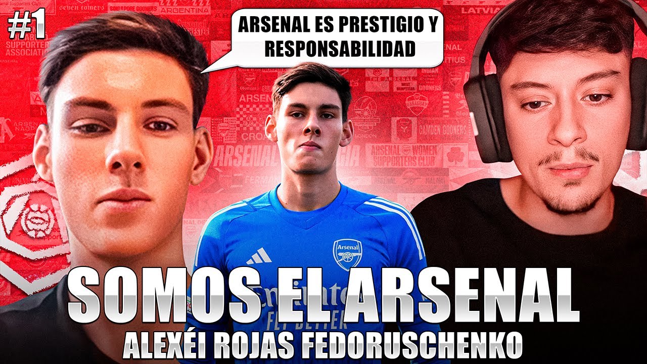 SOMOS EL ARSENAL #1 - ALEXÉI ROJAS FEDORUSCHENKO - YouTube