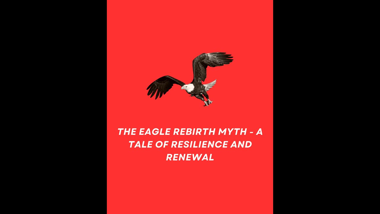 The Eagle Rebirth Myth - A Tale of Resilience and Renewal - YouTube