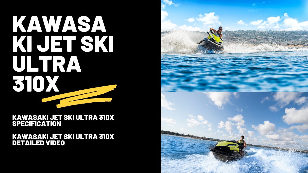 Kawasaki Jet Ski Ultra 310X Specification and Detailed Video | Kawasaki ...