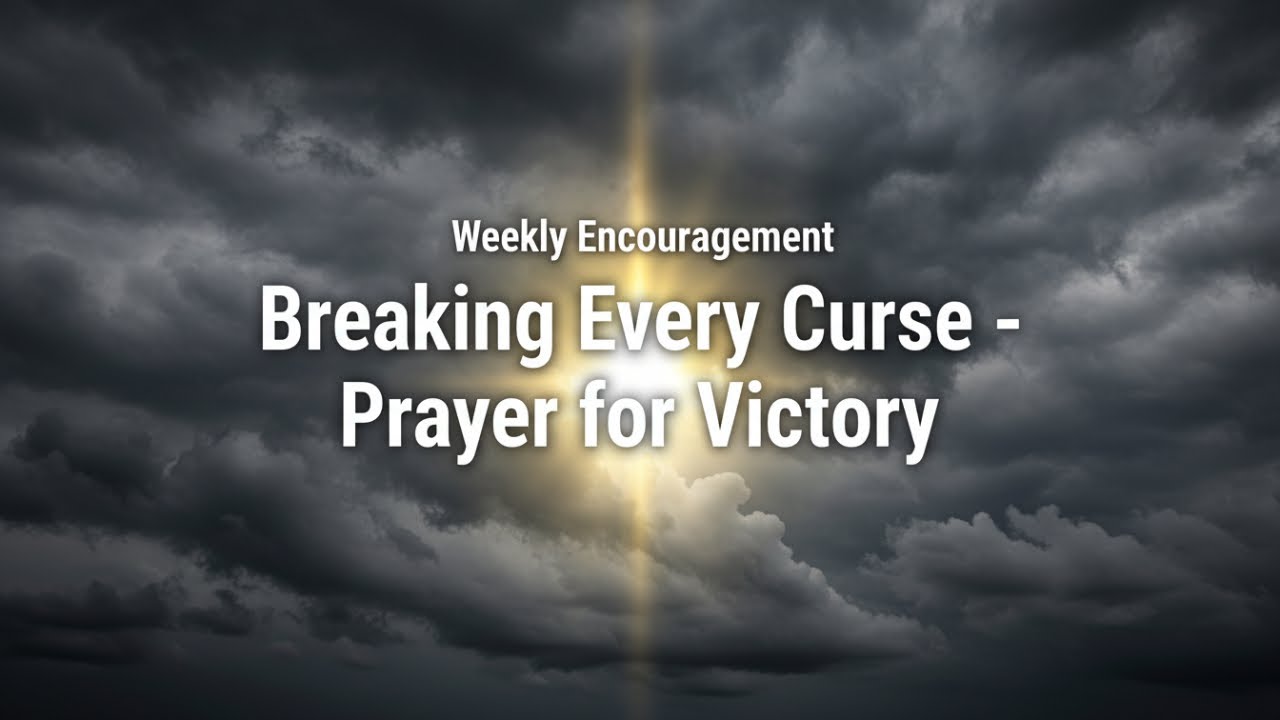 Prayer for the Week: Breaking Every Curse and Walking in Victory - YouTube