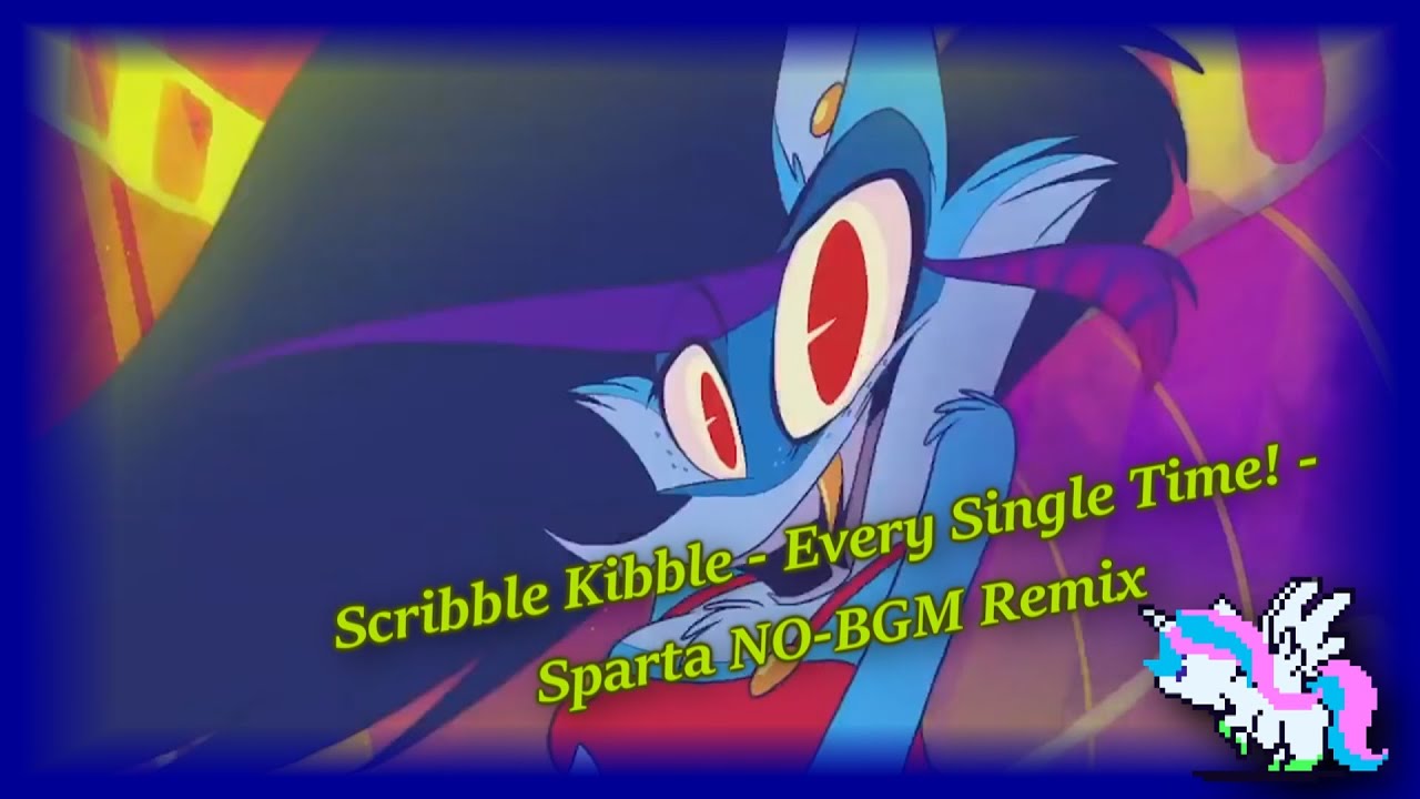 Scribble Kibble - Every Single Time! - Sparta NO-BGM Remix - YouTube