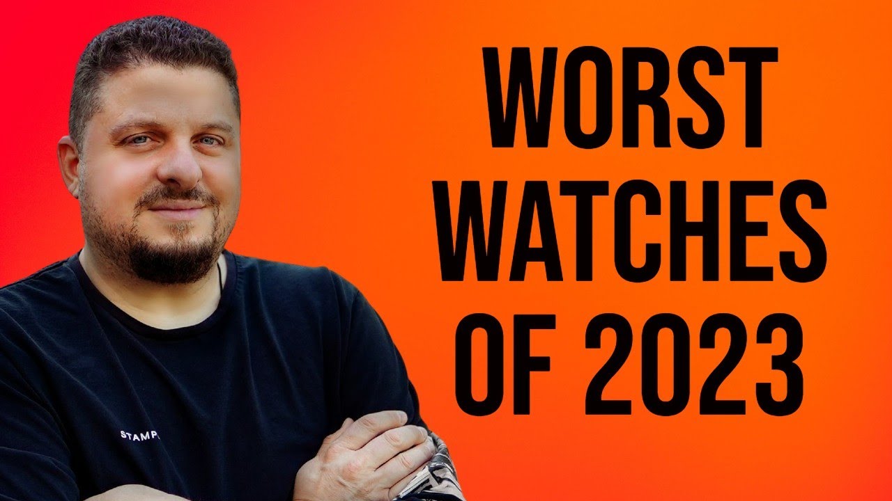 Top 10 WORST Watches of 2023 - All the Horrible Watches from 2023 ...