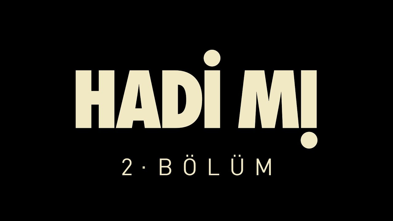 Hadi Mi? - 2. Bölüm - YouTube