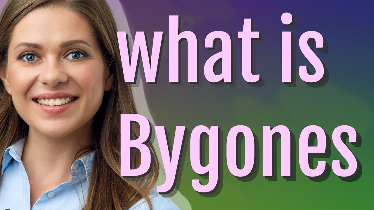 Bygones | meaning of Bygones - YouTube