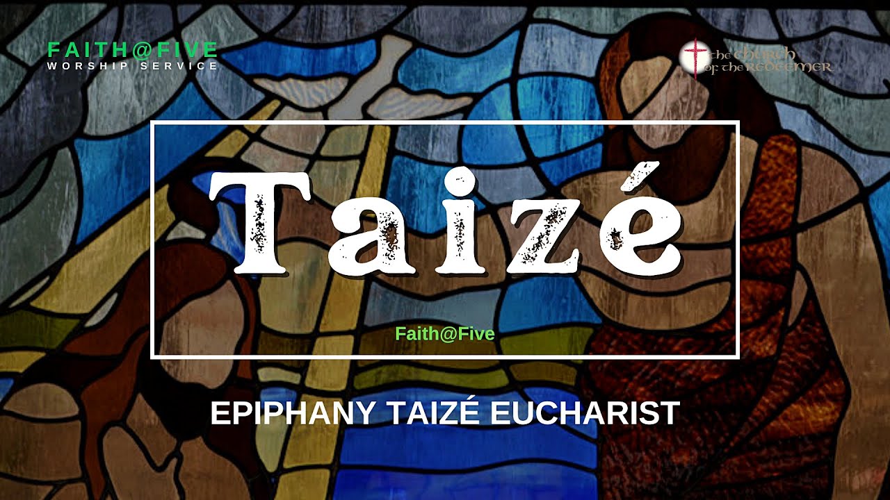 Faith@Five Taize Service: Epiphany Taize Eucharist - January 08, 2022 ...