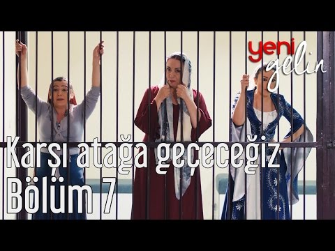 Yeni Gelin 7. Bölüm - Karşı Atağa Geçeceğiz