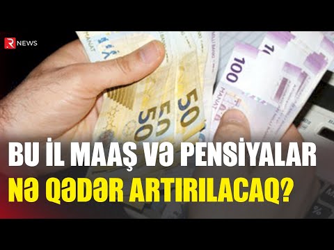 Bu il maaş və pensiyalar nə qədər artırılacaq? - AÇIQLAMA - RTV