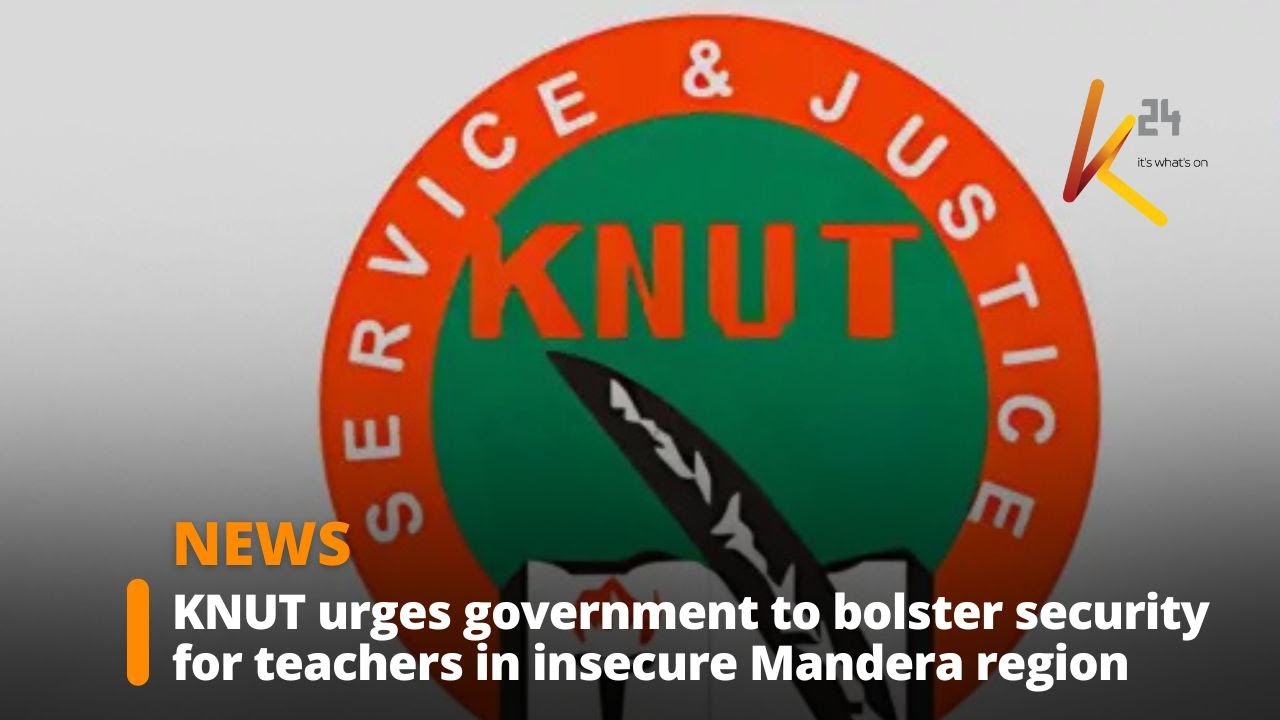KNUT demands enhanced security for teachers in Mandera following rising ...