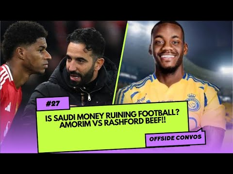 Is Saudi Money Ruining Football? Amorim VS Rashford Beef! | OFFSIDE ...