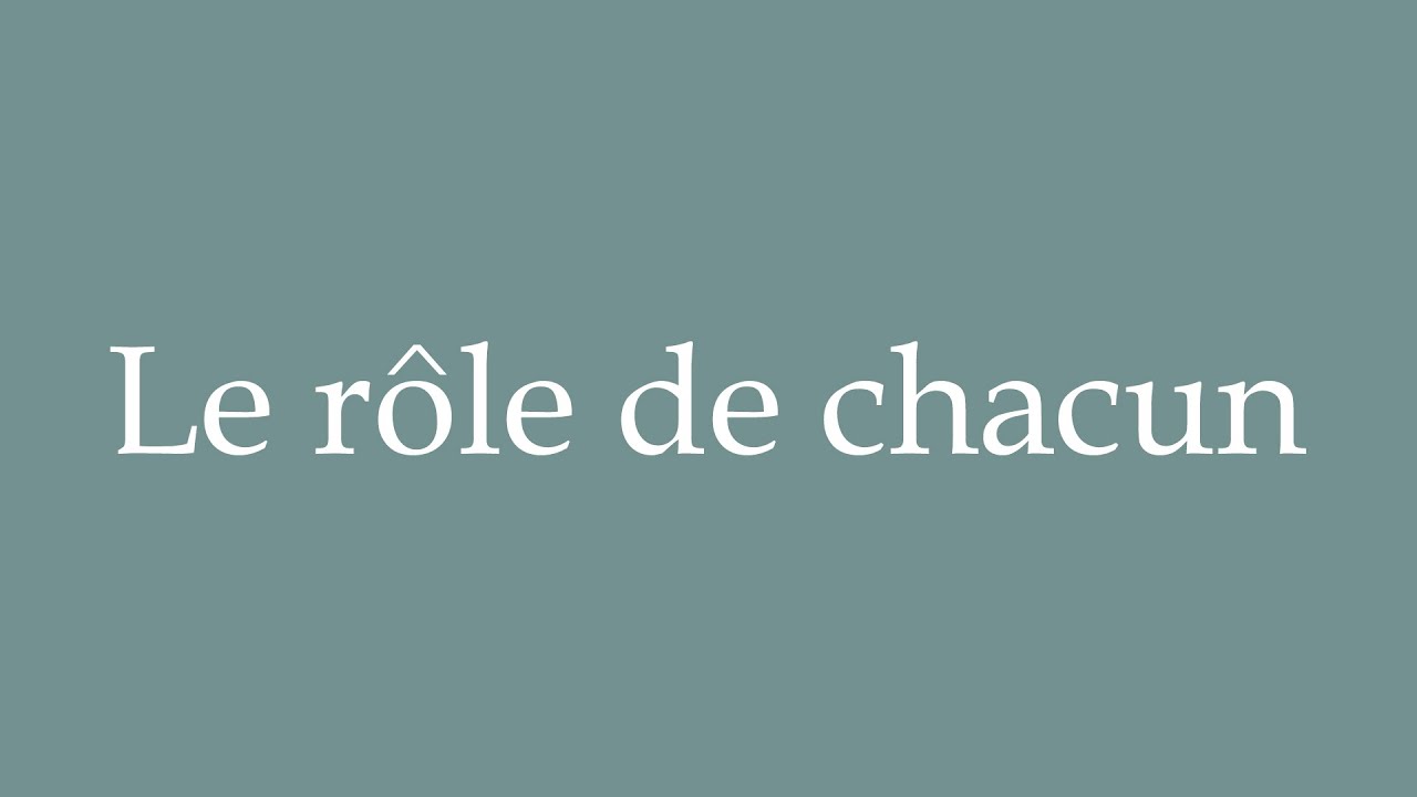How to Pronounce ''Le rôle de chacun'' (The role of each) Correctly in ...