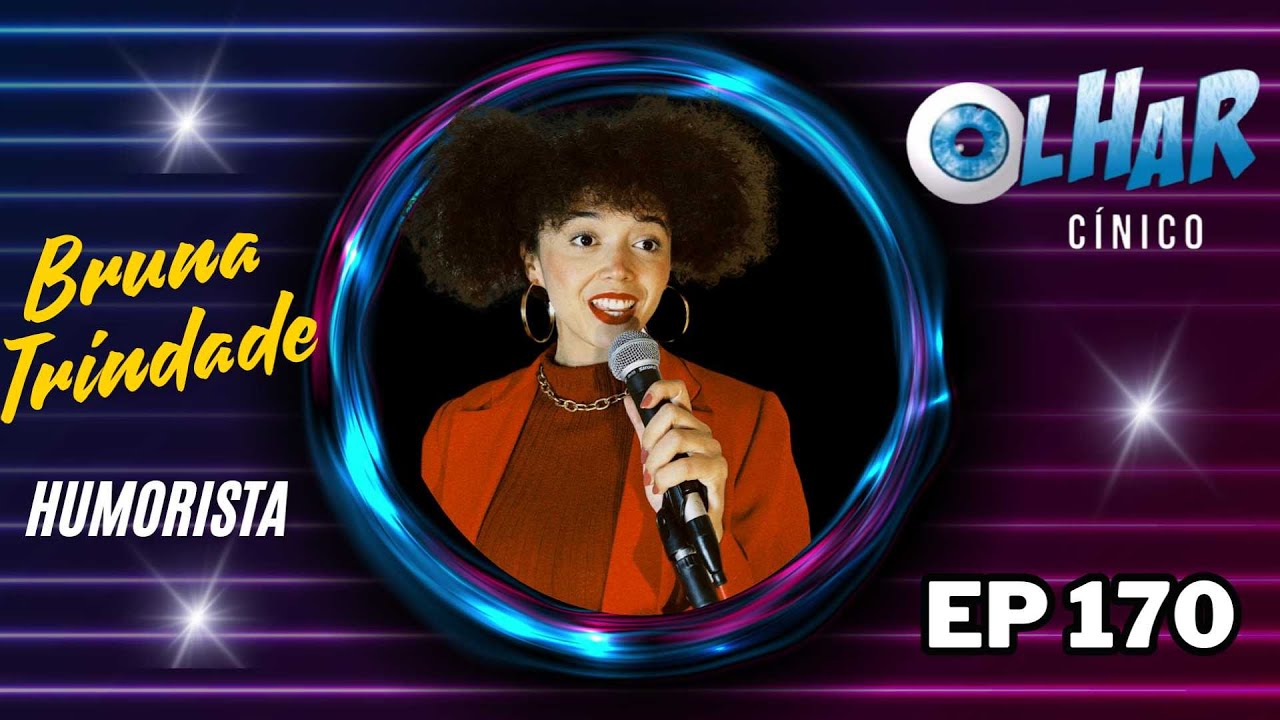 OLHAR CÍNICO - BRUNA TRINDADE - EPISÓDIO 170 - YouTube