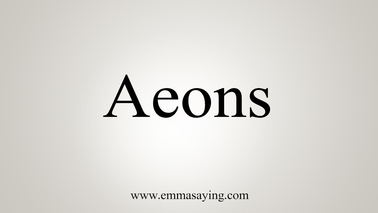 How To Say Aeons - YouTube