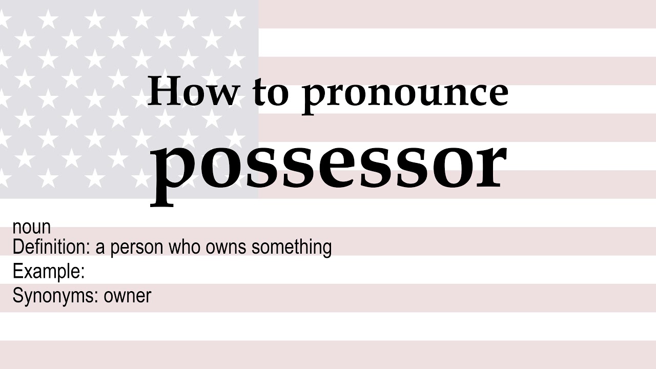 How to pronounce 'possessor' + meaning - YouTube