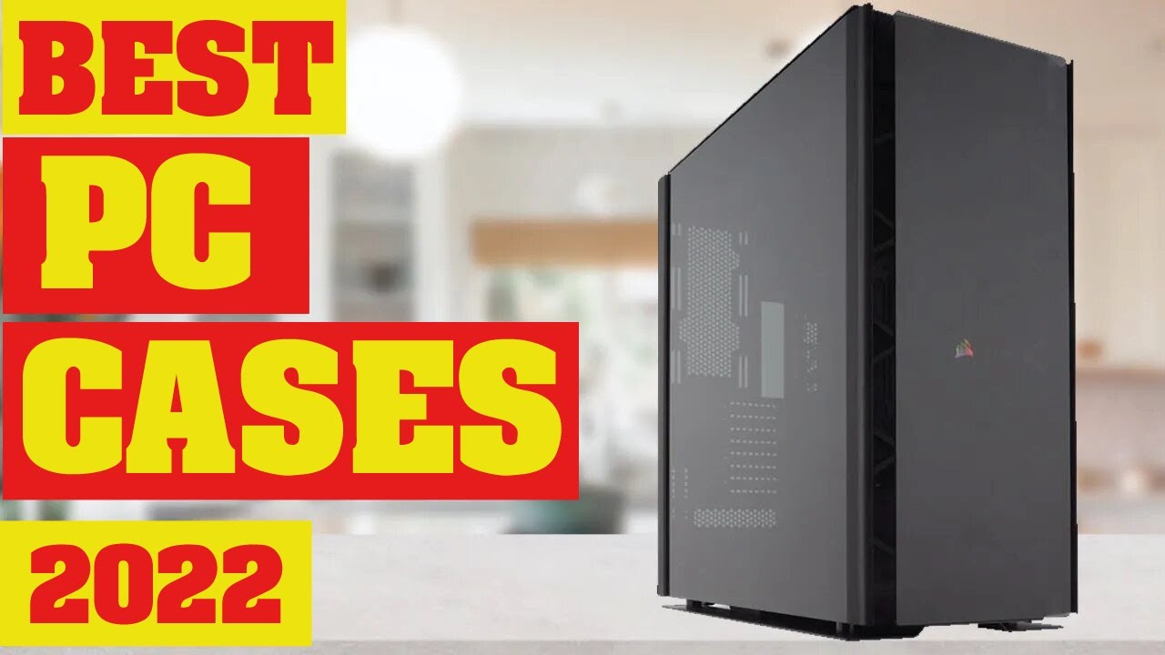 Top 5 - Best Pc Cases In 2022 Everything You Need To Know - YouTube