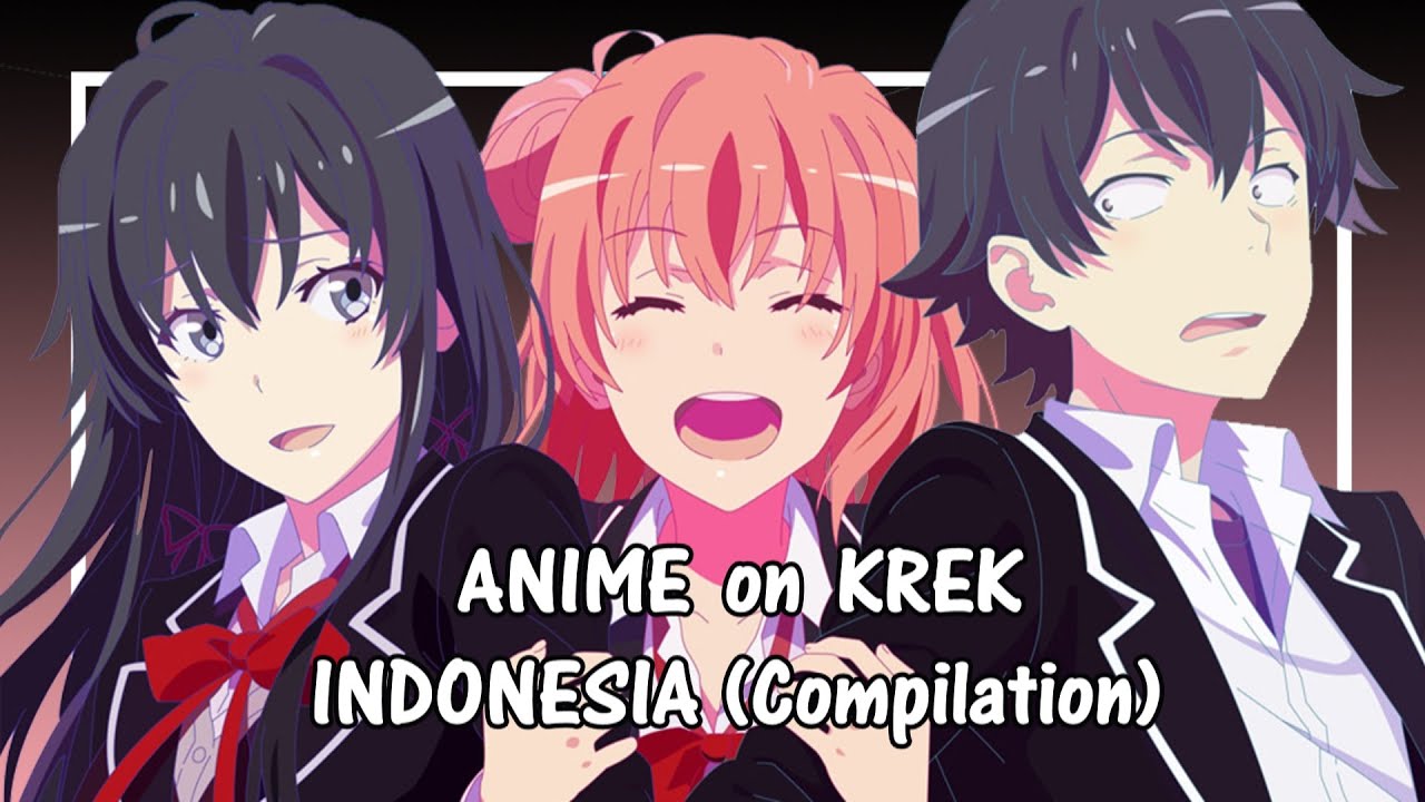 Anime Krek Indonesia - Compilation #1 - YouTube