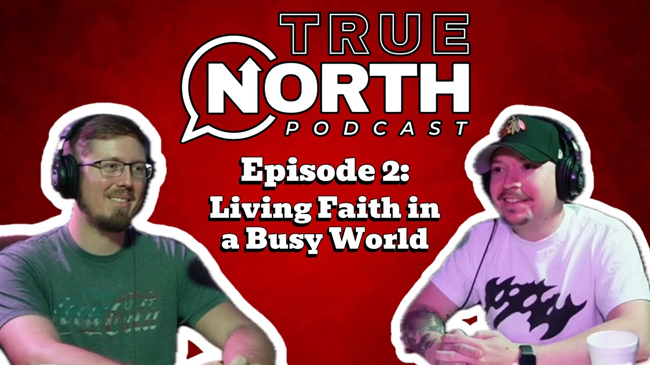 True North Podcast Ep 2: “Living Faith in a Busy World” - YouTube