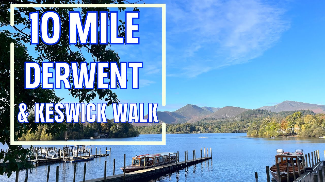 10 Mile Derwent & Keswick Walk - YouTube