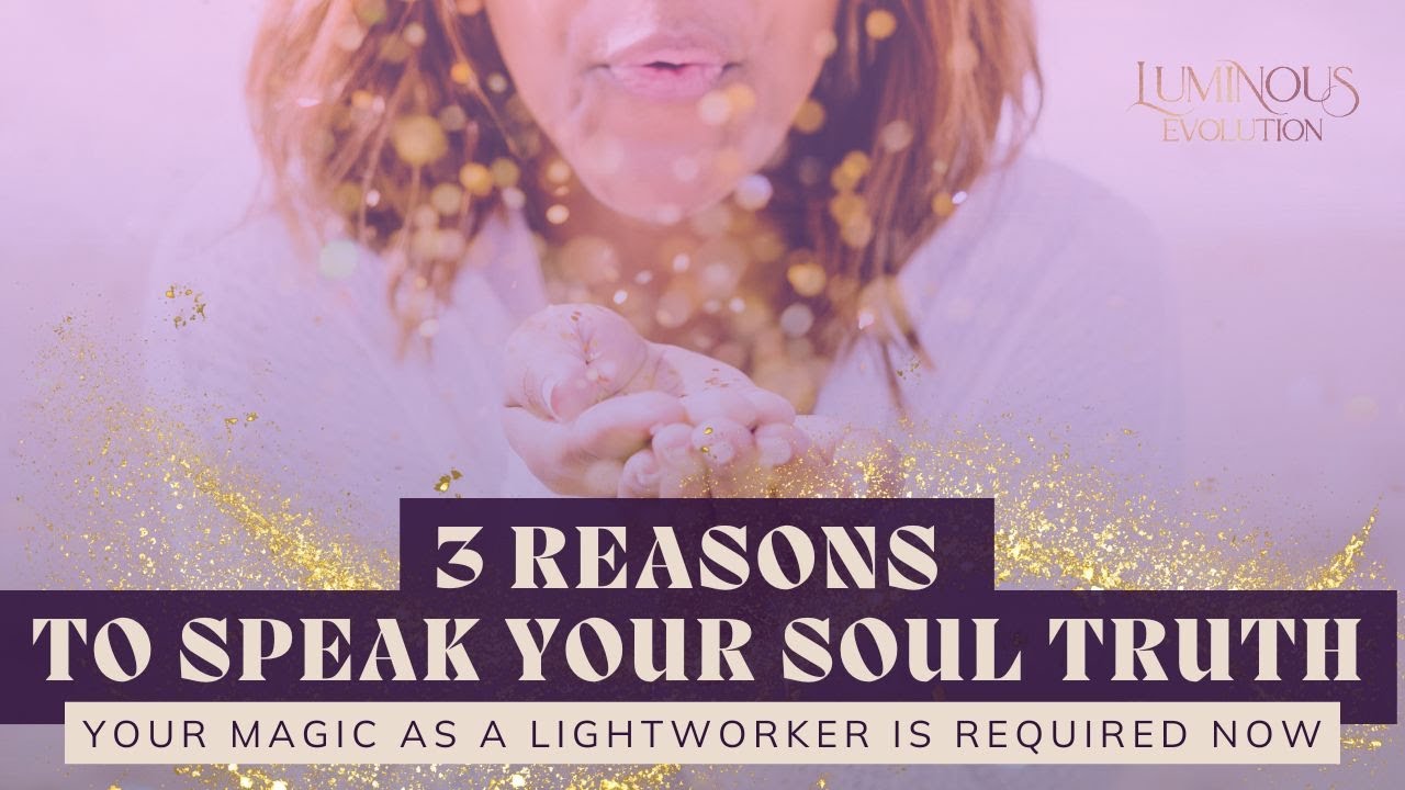 3 Reasons to Speak Your Soul Truth | Your Magic as a Lightworker is ...